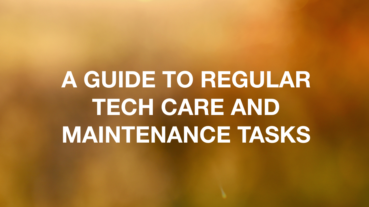 A Guide to Regular Tech Care and maintenance Tasks – Iowa City ...